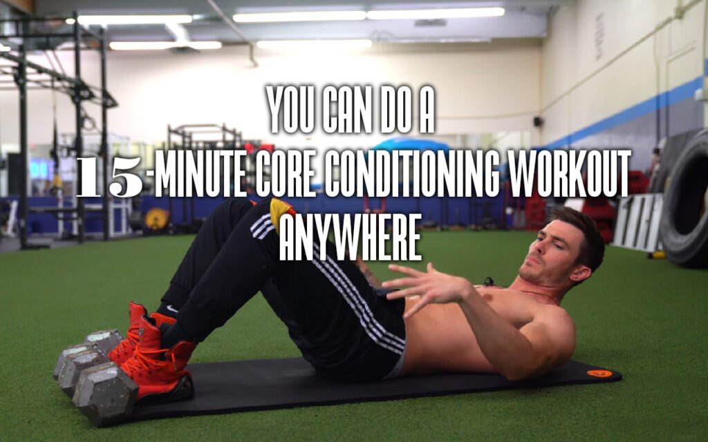 You can do a 15-Minute Core Conditioning Workout anywhere